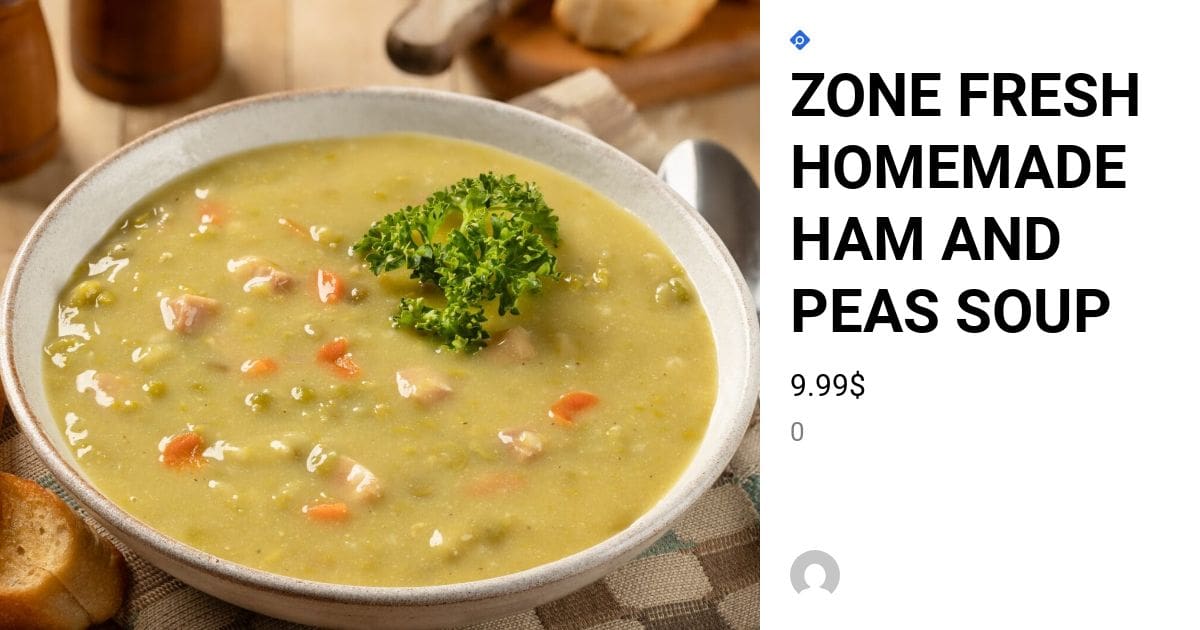 ZONE FRESH HOMEMADE HAM AND PEAS SOUP - Zone Fresh